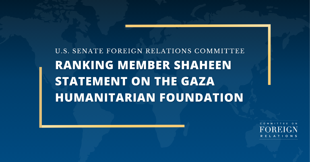 [2025-07-22] Ranking Member Shaheen Statement on the Gaza Humanitarian...